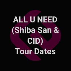 ALL U NEED (Shiba San & CID) Tour | Edmtrain