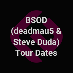 BSOD (deadmau5 & Steve Duda) Tour | Edmtrain