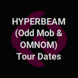 HYPERBEAM (Odd Mob & OMNOM) Tour Dates | Edmtrain