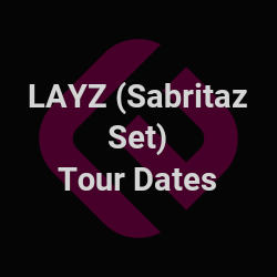 LAYZ (Sabritaz Set) Tour | Edmtrain