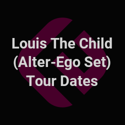 Louis The Child (Alter-Ego Set) Tour | Edmtrain