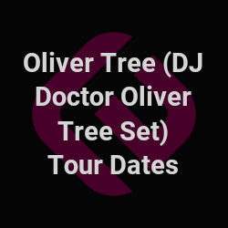 Oliver Tree (DJ Doctor Oliver Tree Set) Tour | Edmtrain