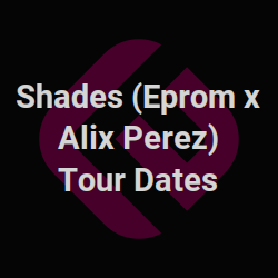 Shades (Eprom x Alix Perez) Tour | Edmtrain